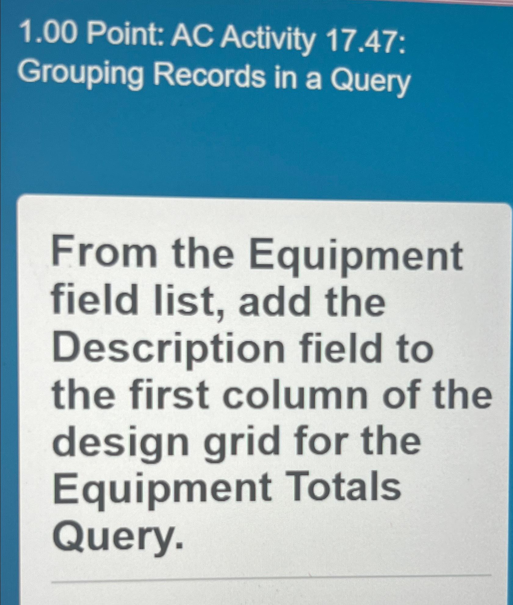 Solved 1.00 ﻿Point: AC Activity 17.47: Grouping Records in a | Chegg.com