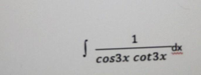 Solved 1 dx cos3x cot3x | Chegg.com