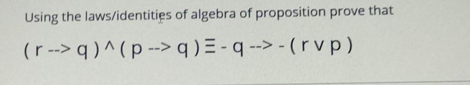 Solved Using the laws/identities of algebra of proposition | Chegg.com