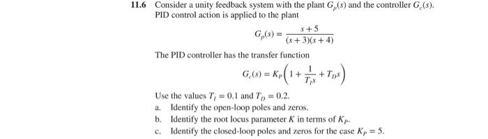 Solved 11.6 Consider a unity feedback system with the plant | Chegg.com