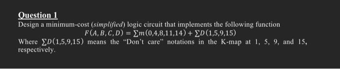 Solved Question 1 Design a minimum-cost (simplified) logic | Chegg.com
