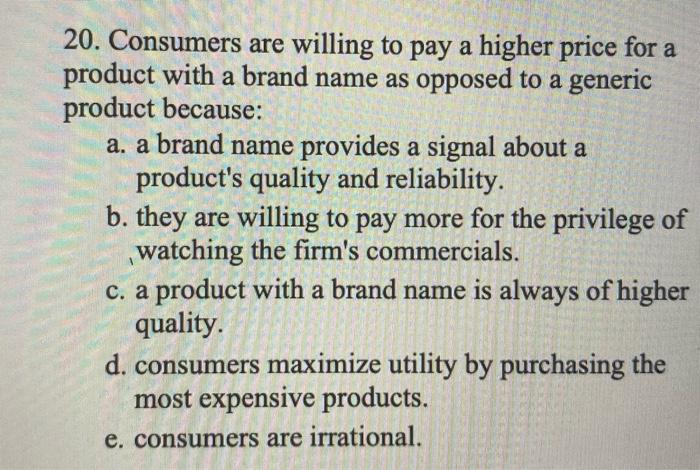 Solved 20. Consumers are willing to pay a higher price for a | Chegg.com