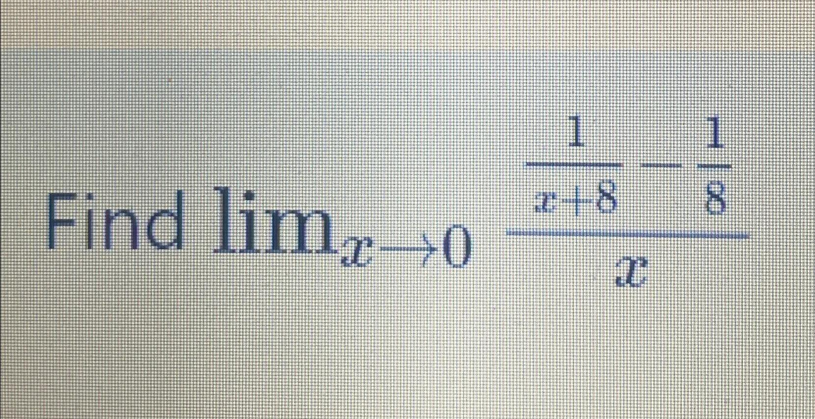 Solved Find limx→01x+8-18x | Chegg.com