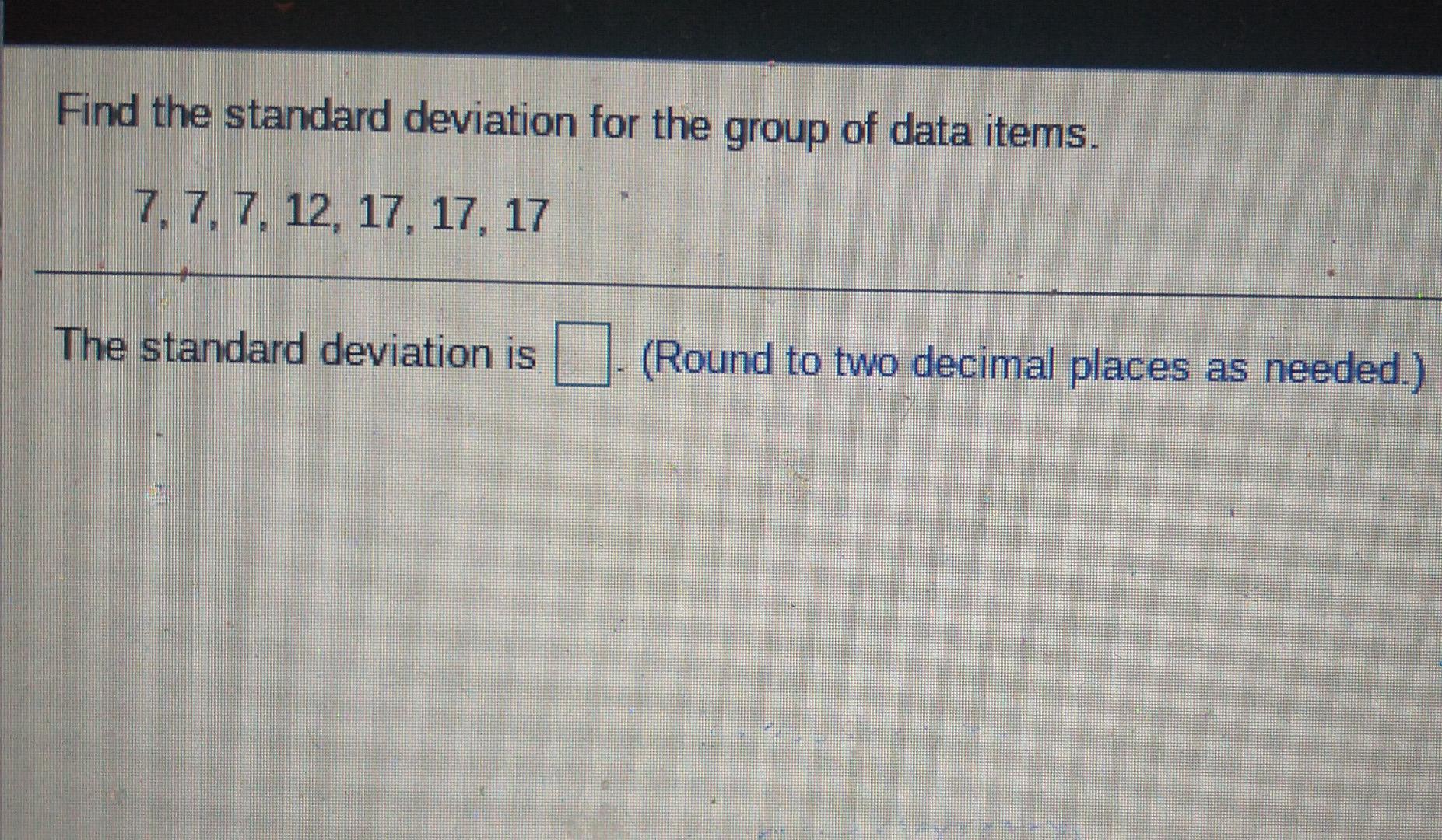 Solved Find the standard deviation for the group of data | Chegg.com