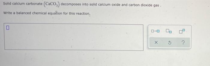 Solved Solid calcium carbonate (CaCo3) decomposes into solid | Chegg.com