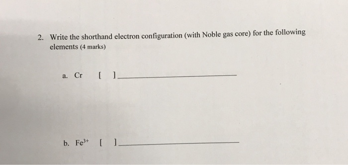 Solved 2. Write the shorthand electron configuration (with | Chegg.com