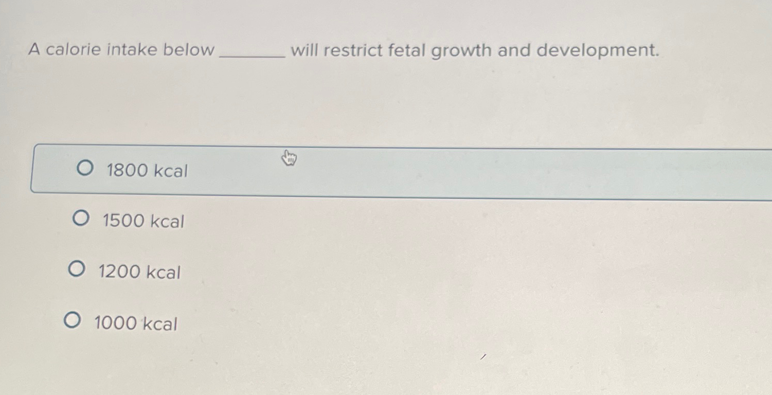 Solved A calorie intake below will restrict fetal growth and | Chegg.com