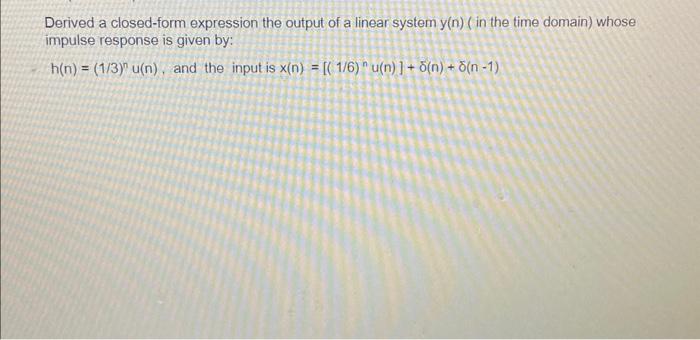Solved Derived a closed-form expression the output of a | Chegg.com