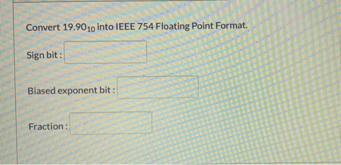 Solved Convert 19.9010 into IEEE 754 Floating Point Format. | Chegg.com
