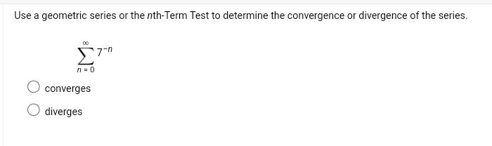 Solved Use a geometric series or the n ﻿th-Term Test to | Chegg.com