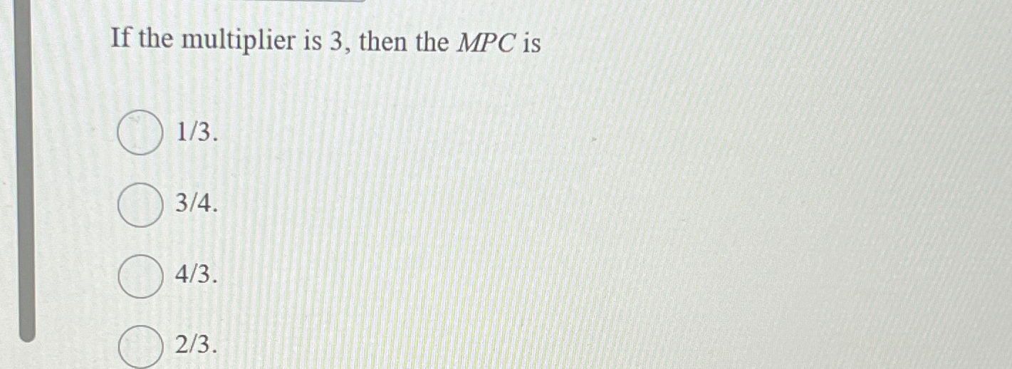 Solved If the multiplier is 3 , ﻿then the MPC | Chegg.com