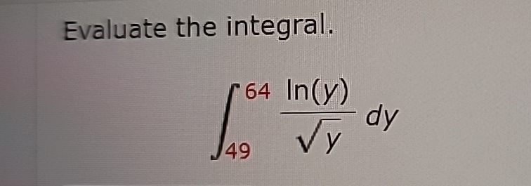 Solved Evaluate the integral.∫4964ln(y)y2dy | Chegg.com