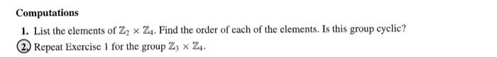 Solved Computations 1. List the elements of Z2×Z4. Find the | Chegg.com