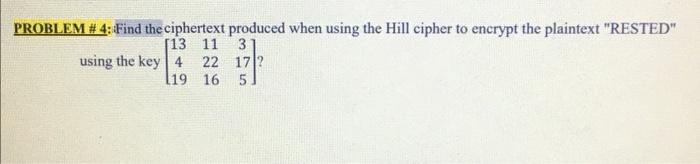 Solved PROBLEM #4: Find the ciphertext produced when using | Chegg.com