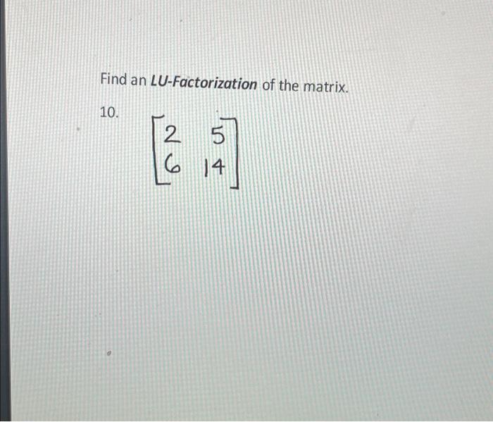 Solved Find an LU-Factorization of the matrix. 10. [26514] | Chegg.com