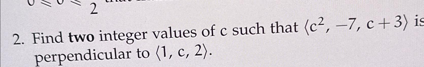 Solved Find Two Integer Values Of C ﻿such That C2 7c3 2942