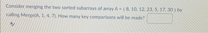 Solved Consider merging the two sorted subarrays of array A | Chegg.com