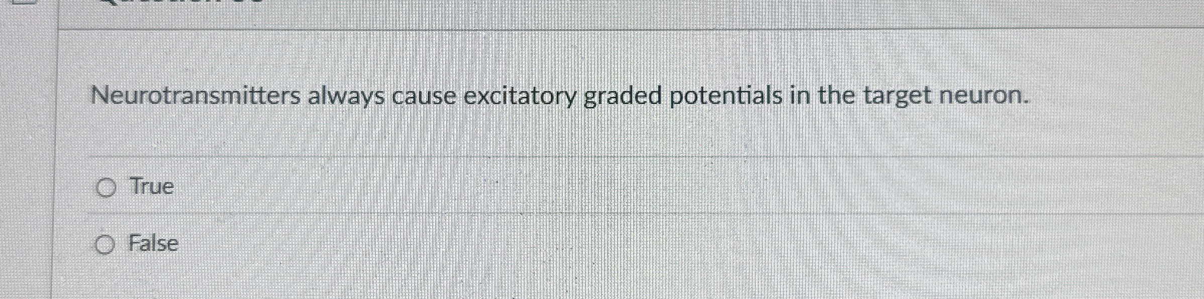 Solved Neurotransmitters always cause excitatory graded | Chegg.com