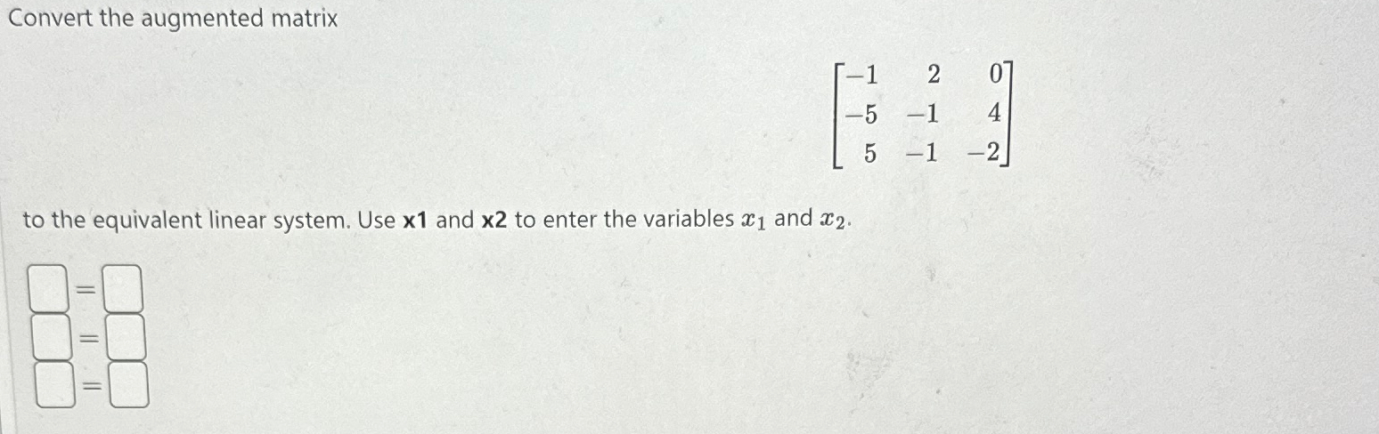 Solved Convert the augmented matrix[-120-5-145-1-2]to the | Chegg.com