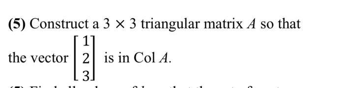 Solved (5) Construct a 3 x 3 triangular matrix A so that the | Chegg.com