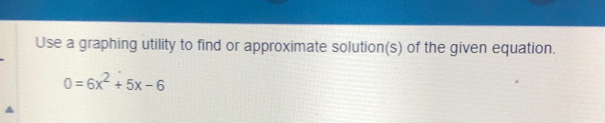 Solved Use a graphing utility to find or approximate | Chegg.com