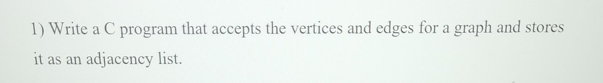Solved 1) Write a C program that accepts the vertices and | Chegg.com