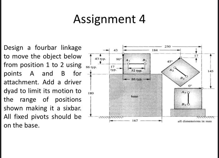 Solved Assignment 4 Design a fourbar linkage to move the | Chegg.com