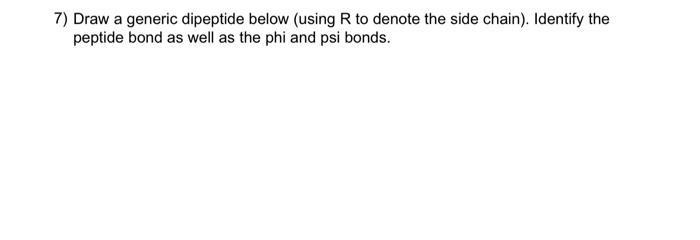 Solved 7) Draw a generic dipeptide below (using R to denote | Chegg.com