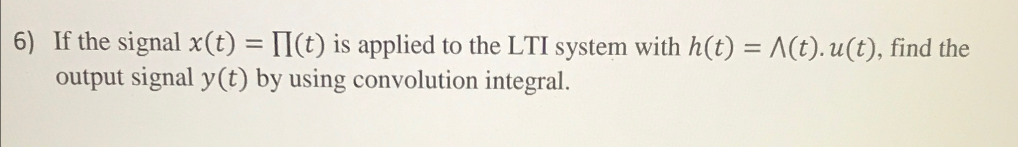 Solved If the signal x(t)=Π(t) ﻿is applied to the LTI system | Chegg.com