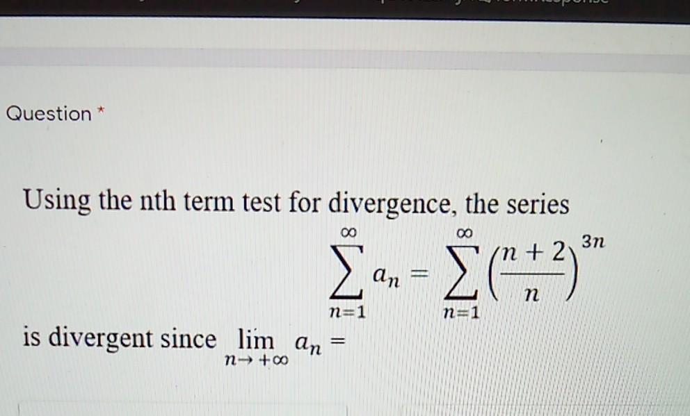 Solved Question * Using the nth term test for divergence, | Chegg.com