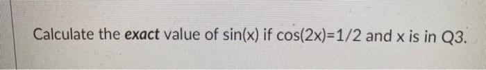 Solved Given sinx=−53 and cos(x)>0, find the exact value of | Chegg.com
