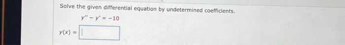 Solved Solve the given differential equation by undetermined | Chegg.com