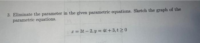 Solved 3. Eliminate the parameter in the given parametric | Chegg.com