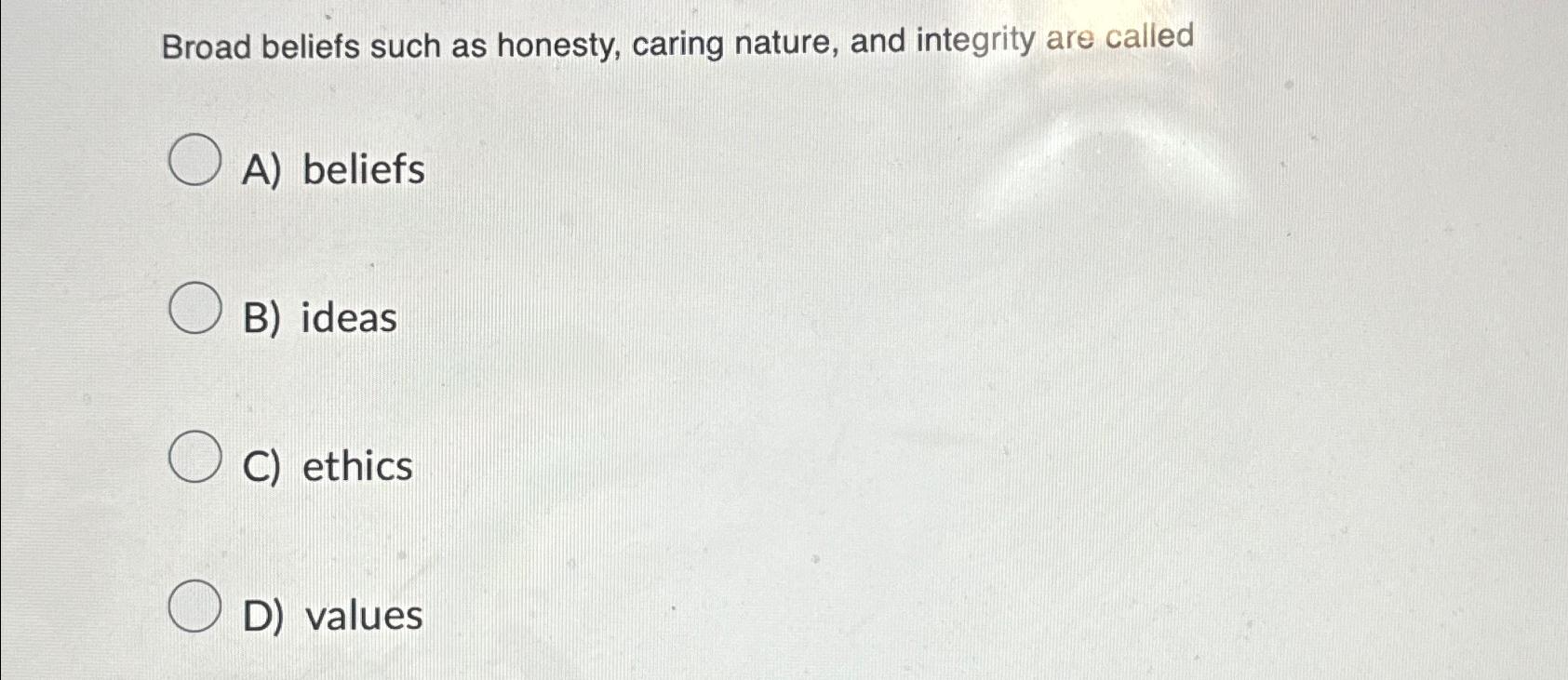 Solved Broad beliefs such as honesty, caring nature, and | Chegg.com