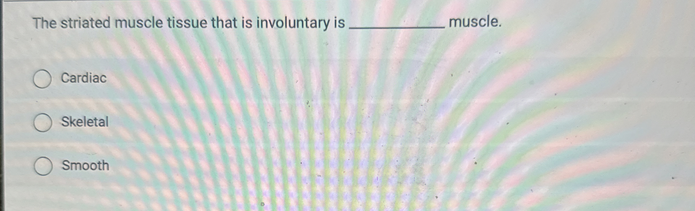 Solved The striated muscle tissue that is involuntary | Chegg.com