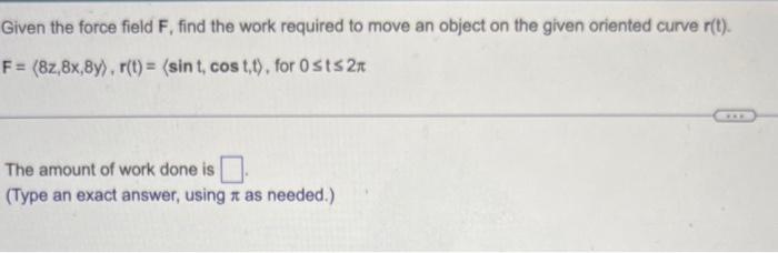 Solved Given the force field F, find the work required to | Chegg.com