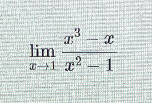 Solved limx→1x3-xx2-1 | Chegg.com