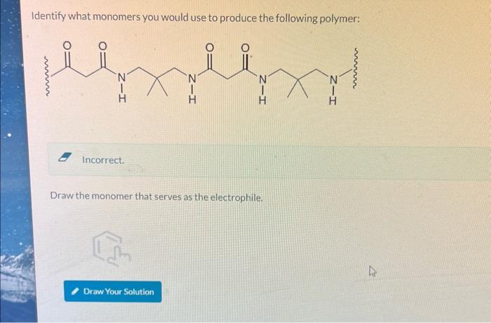 Solved Identify what monomers you would use to produce the | Chegg.com