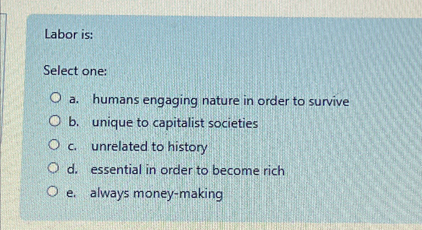Solved Labor is:Select one:a. ﻿humans engaging nature in | Chegg.com