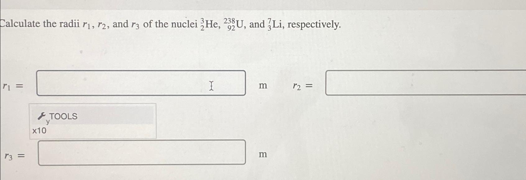Solved Calculate the radii r1,r2, ﻿and r3 ﻿of the nuclei | Chegg.com
