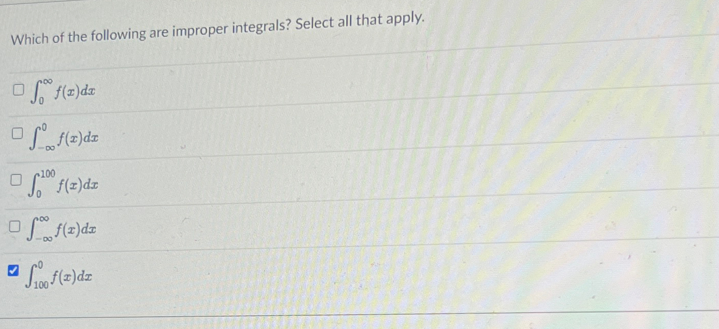 Solved Which Of The Following Are Improper Integrals Select 
