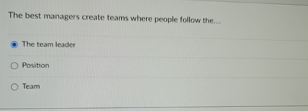 Solved The best managers create teams where people follow | Chegg.com