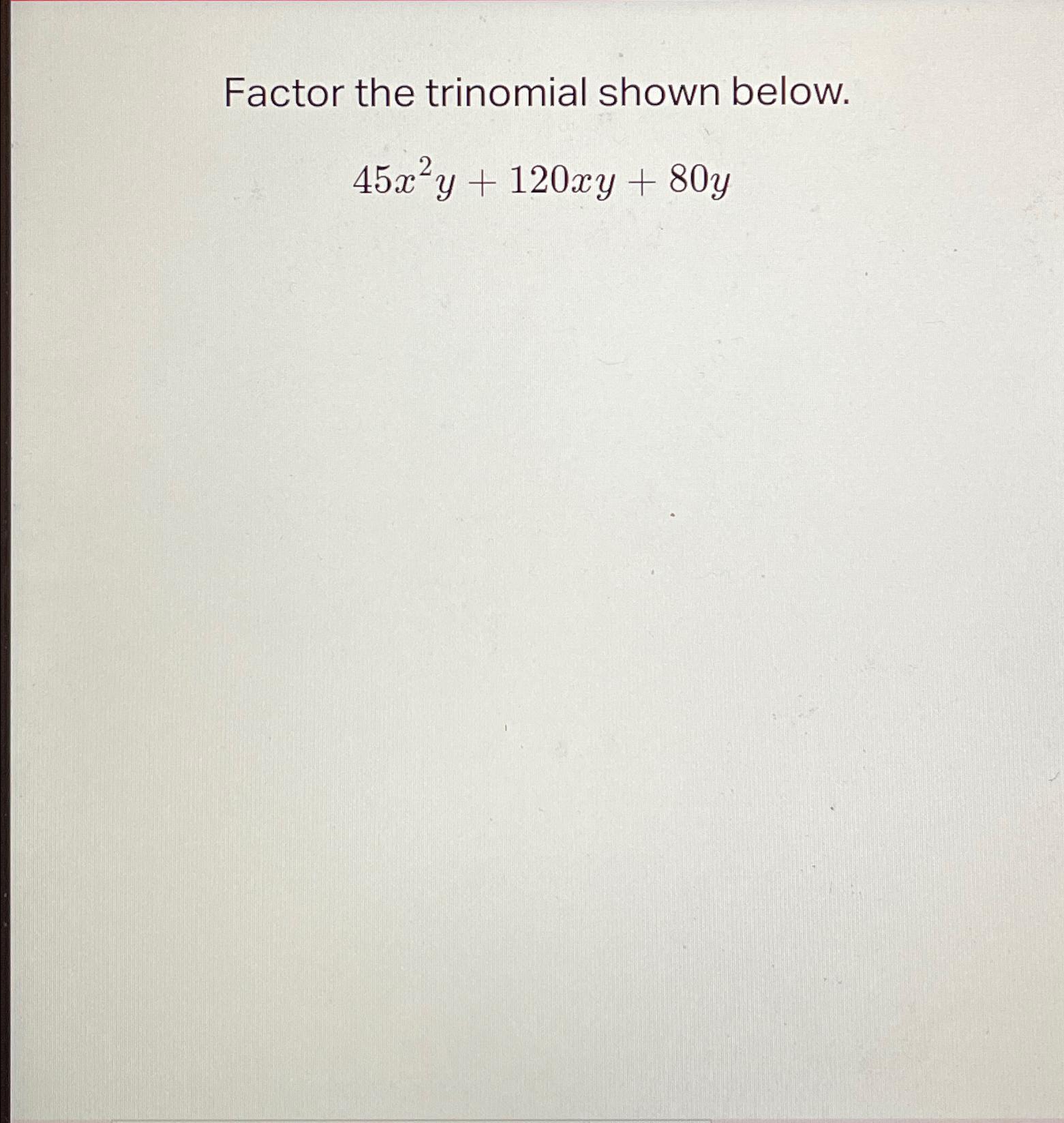Solved Factor the trinomial shown below.45x2y+120xy+80y | Chegg.com