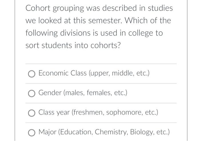 Solved Cohort grouping was described in studies we looked at | Chegg.com