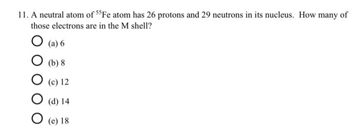 Solved 11. A neutral atom of Fe atom has 26 protons and 29 | Chegg.com