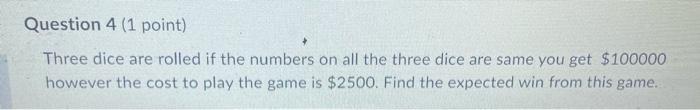 Solved Question 4 ( 1 point) Three dice are rolled if the | Chegg.com
