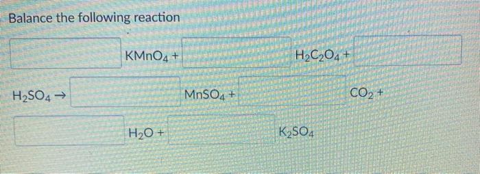 Solved Balance the following reaction KMnO4 + H2C204 + H2SO4 | Chegg.com