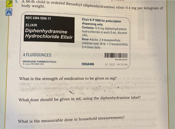 Solved 1. A 66-1b child is ordered Benadryl | Chegg.com
