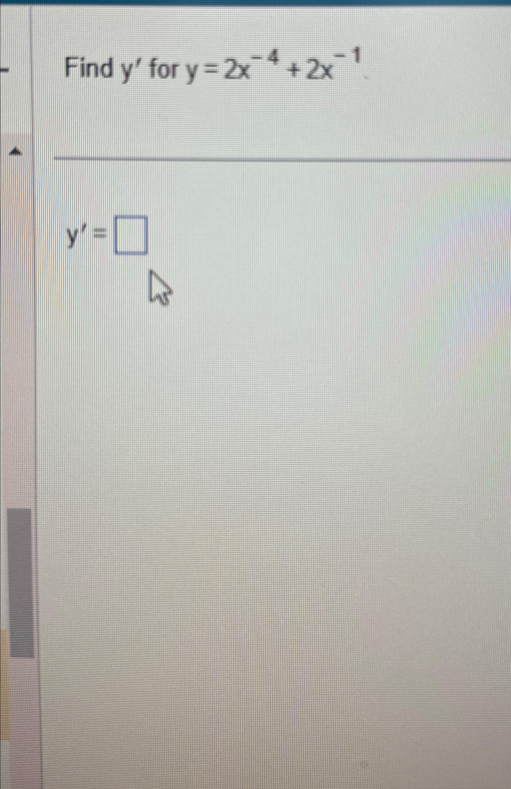 Solved Find y' ﻿for y=2x-4+2x-1y'= | Chegg.com
