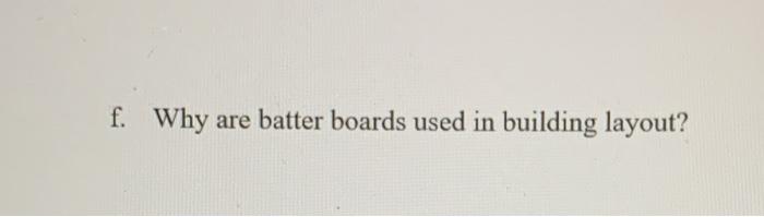Solved f. Why are batter boards used in building layout? | Chegg.com